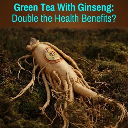 Green Tea With Ginseng: Double the Health Benefits?