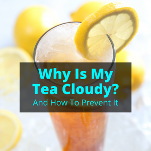 Why Is My Tea Cloudy? (And How To Prevent It)