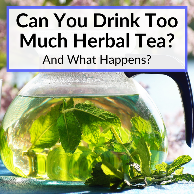 Can You Drink Too Much Herbal Tea? (And What Happens?)
