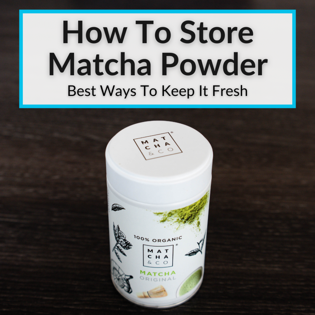 How To Store Matcha Powder (Best Ways To Keep It Fresh)