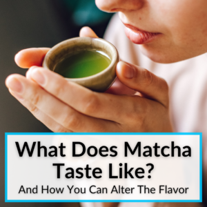 What Does Matcha Taste Like? (And How You Can Alter The Flavor)