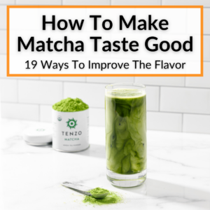 How To Make Matcha Taste Good (19 Ways To Improve The Flavor)