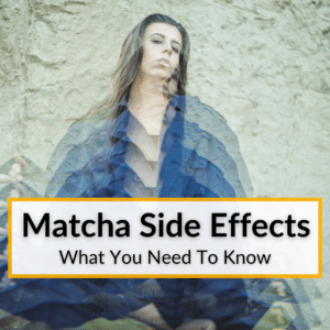 Matcha Side Effects (What You Need To Know)
